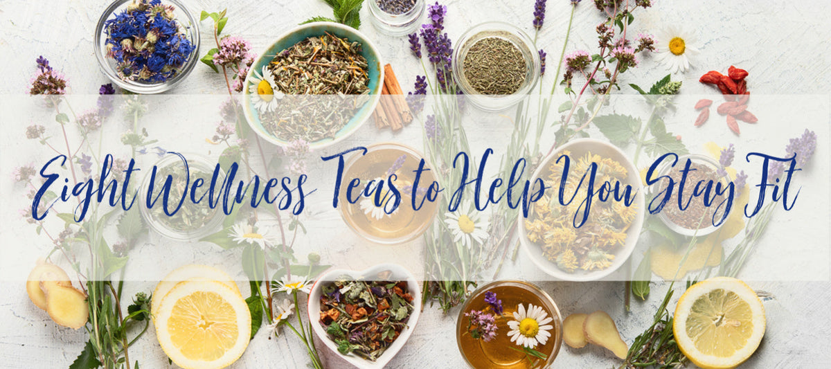 Eight Wellness Teas to Help You Stay Fit | Tea Desire